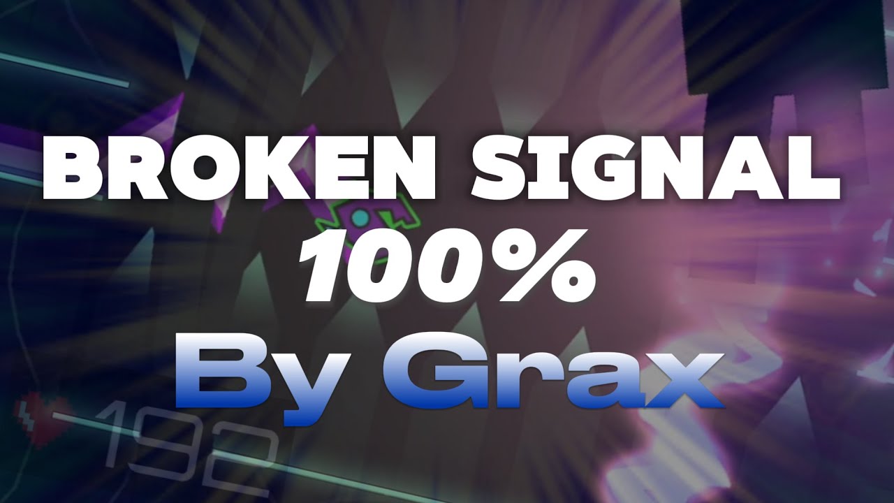 [NEW HARDEST] Broken Signal 100% By Grax. - YouTube