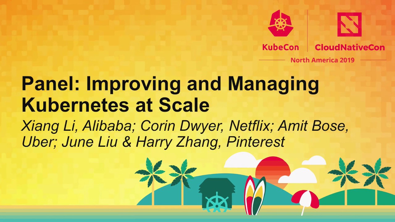 Panel: Improving and Managing Kubernetes at Scale - Xiang Li, Alibaba ...