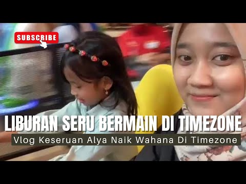 LIBURAN SERU BERMAIN WAHANA DI TIMEZONE || ALYA BERSAMA TANTE DINDA SAMPE LUPA PULANG🤣🤣