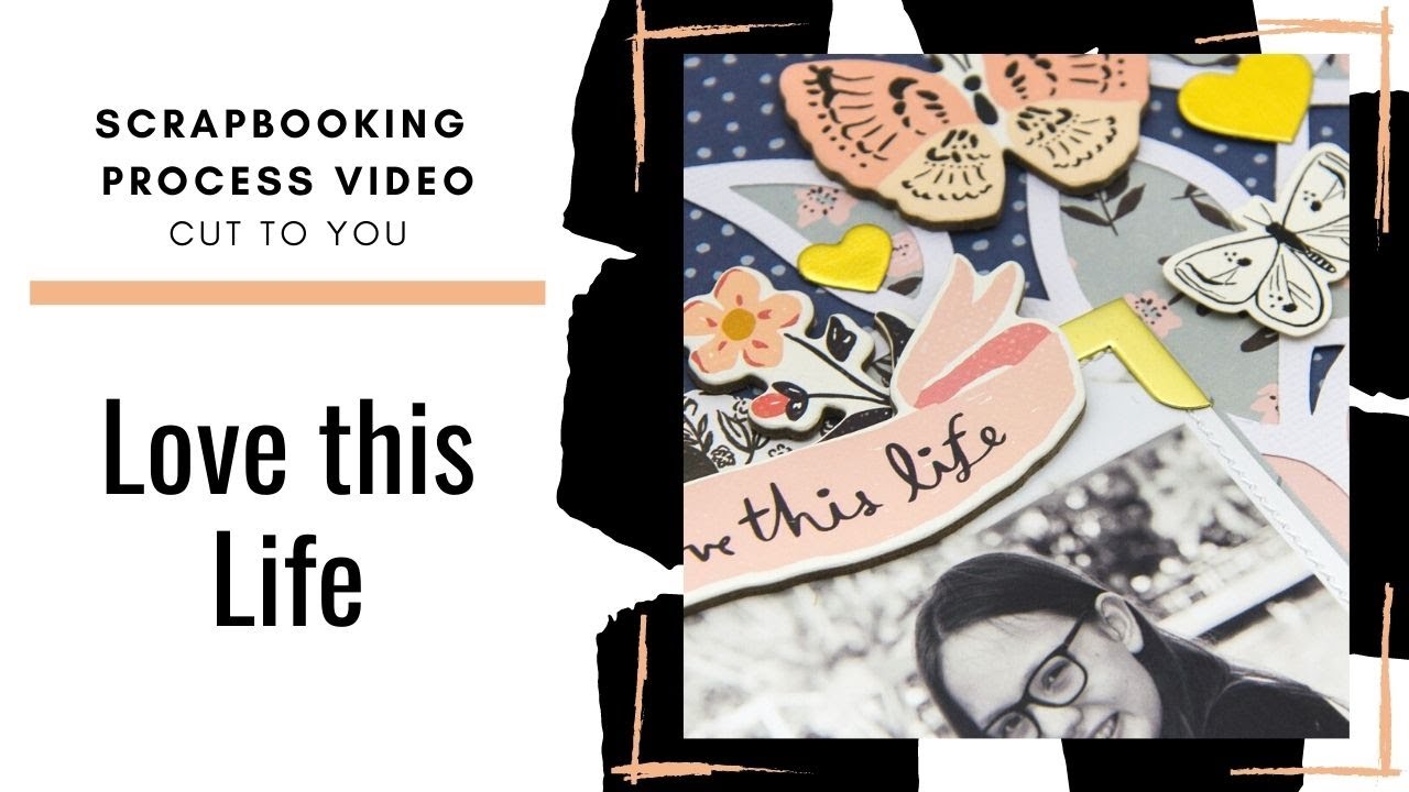 Scrapbooking Process: Love this Life - YouTube