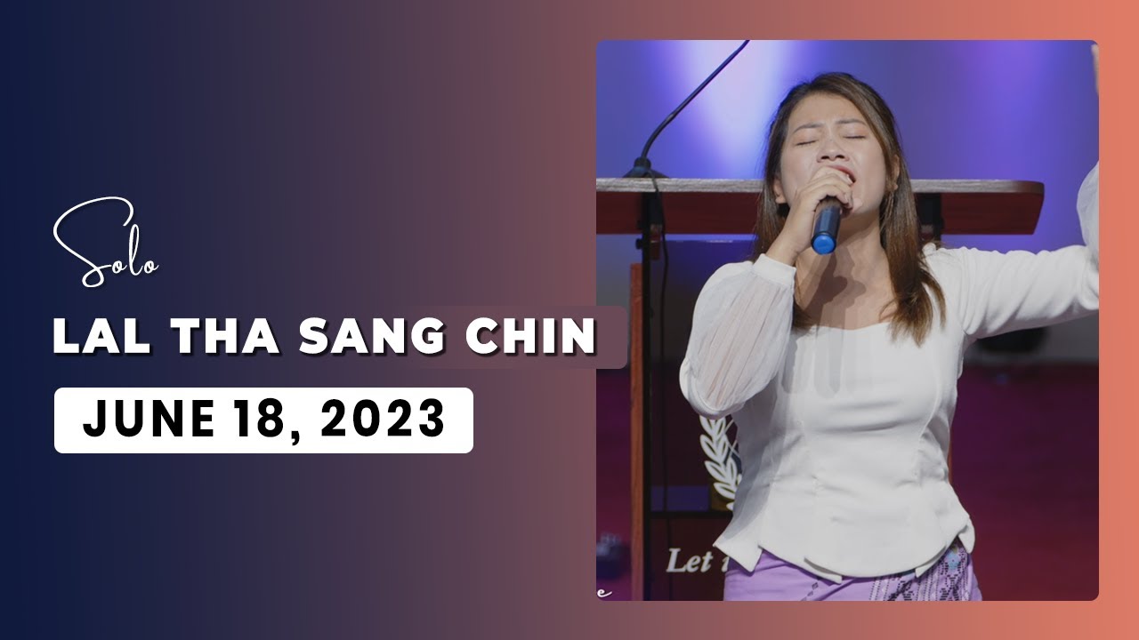 Lal Tha Sang Chin || Solo || Jun. 18, 2023 - YouTube