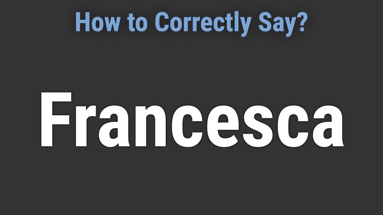 How to Pronounce Name Francesca (Correctly!) - YouTube