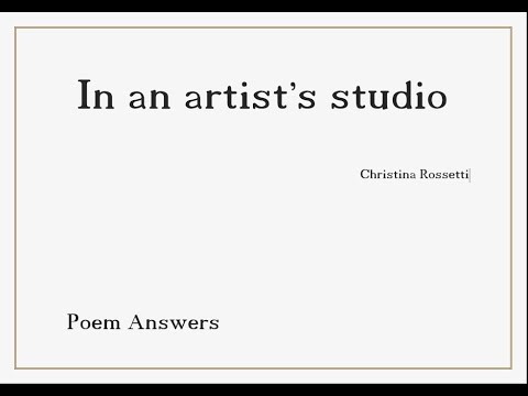Answers to the questions of "In an artist's studio", Christina Rossetti ...