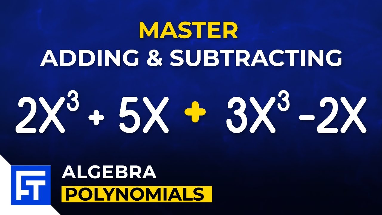 Master Adding & Subtracting Any Polynomial - Step by Step - YouTube