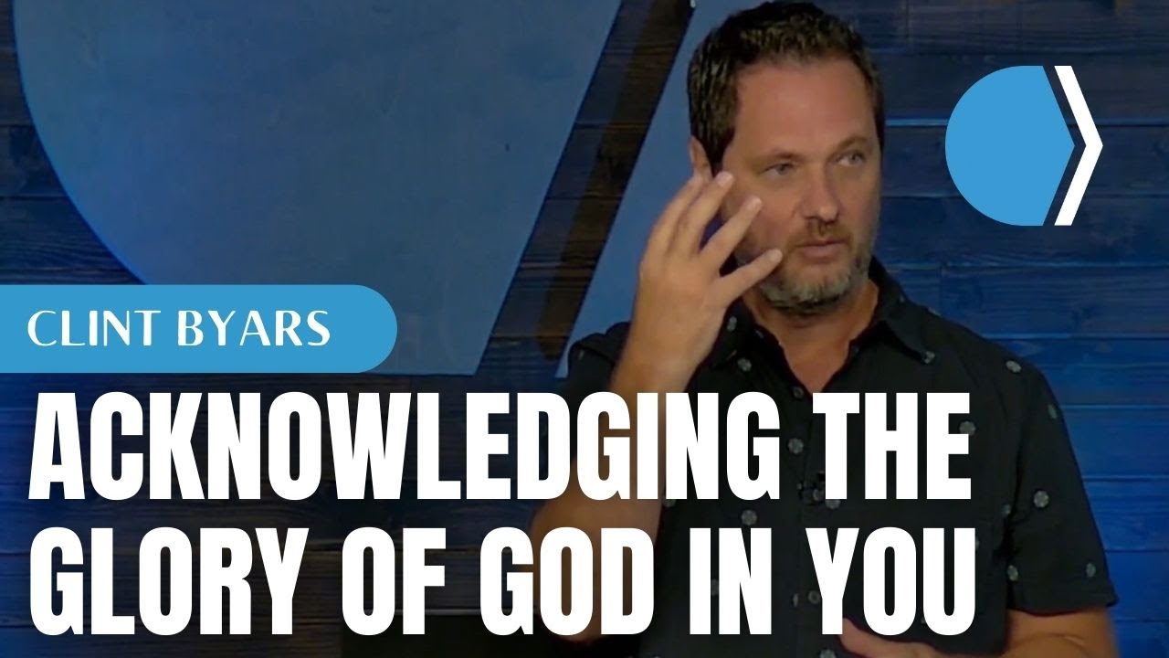 Acknowledging the Glory of God in You - Clint Byars - YouTube