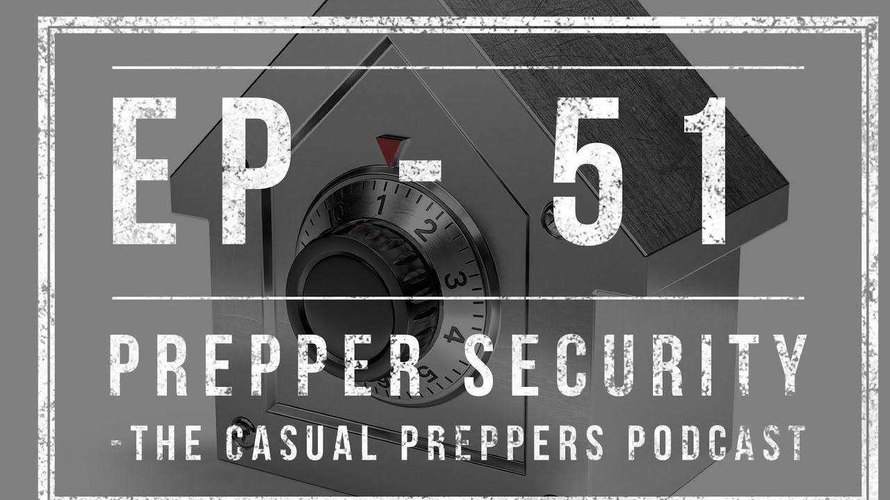 Prepper Security - Ep 51 - The Casual Preppers Podcast - YouTube