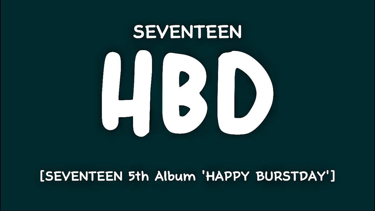 [LYRICS/가사] SEVENTEEN (세븐틴) - HBD [5th Album 'HAPPY BURSTDAY'] - YouTube