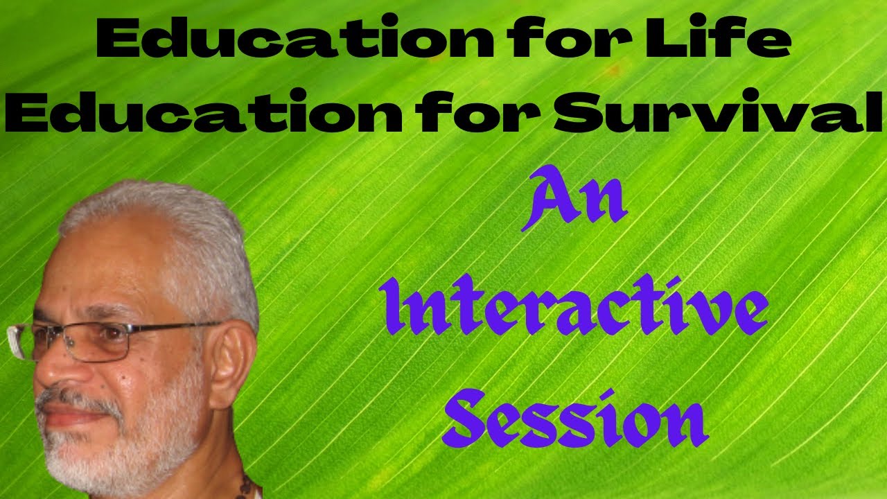 Education for Life and Education for Survival: An Interactive Session ...