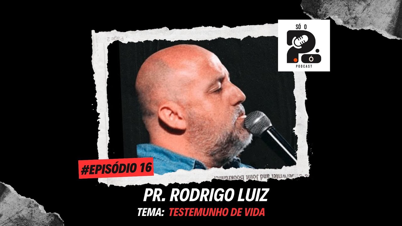 PR RODRIGO LUIZ - TESTEMUNHO DE VIDA - SÓ O PÓ PODCAST EP. 16 - YouTube