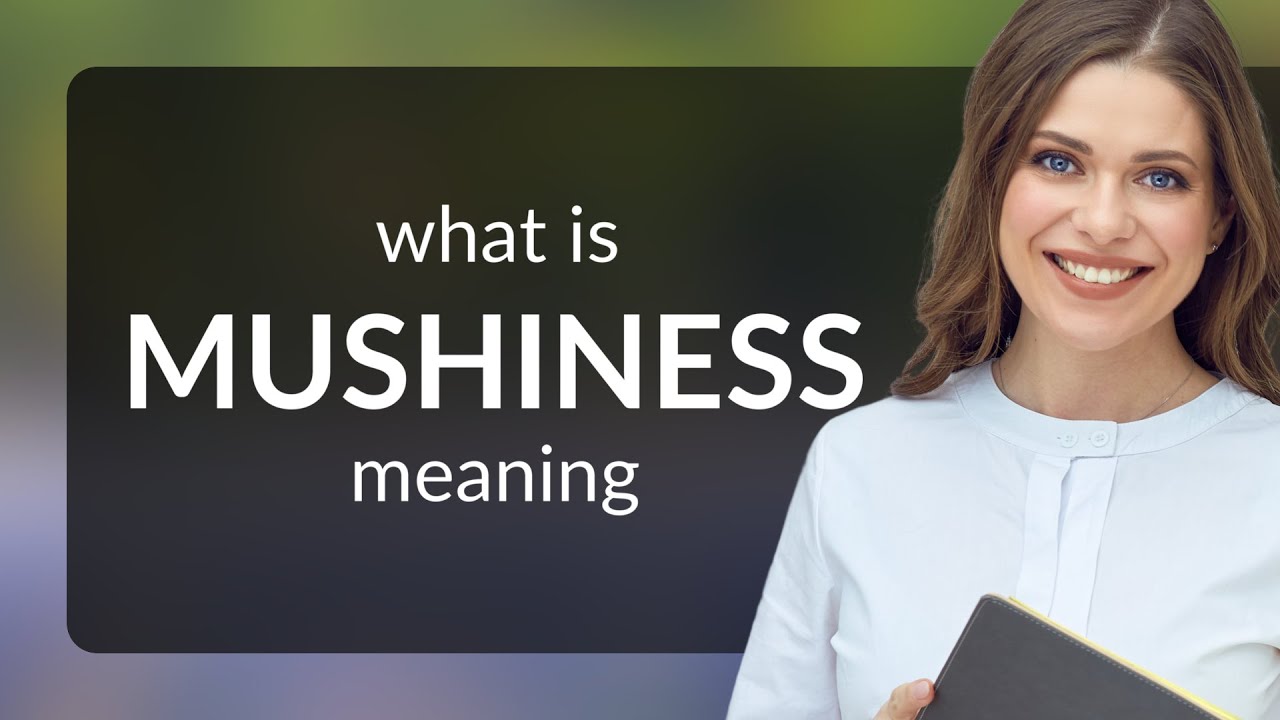 Mushiness • MUSHINESS definition - YouTube
