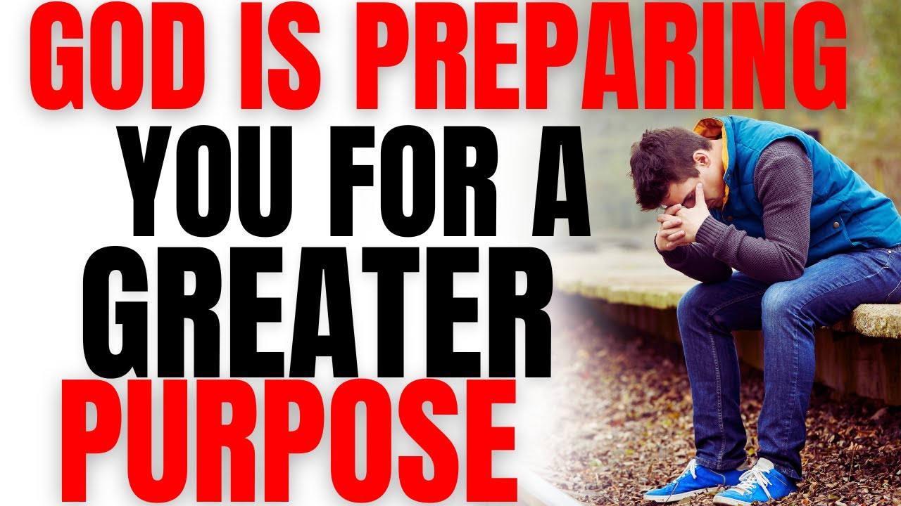 Watch Signs That God is Preparing You for a Greater Purpose[CHRISTIAN ...