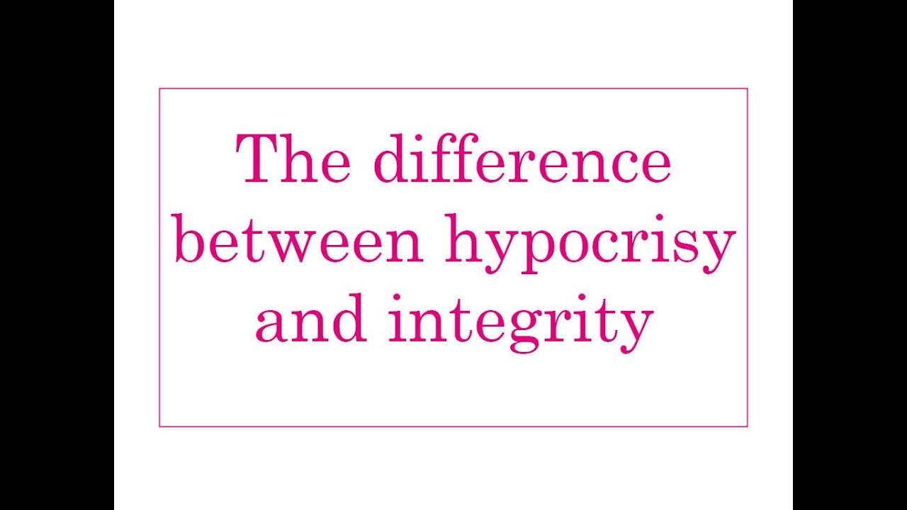 Hypocrisy and Integrity - YouTube