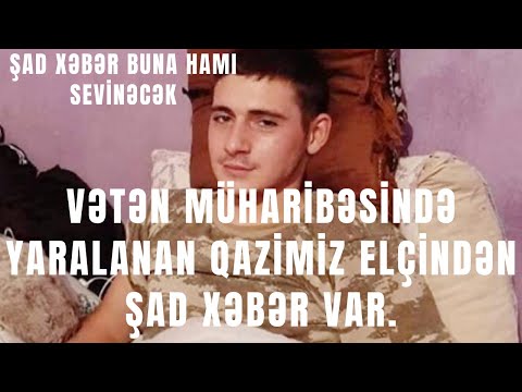 Vətən Müharibəsində yaralanan qazimiz Elçindən şad xəbər var.