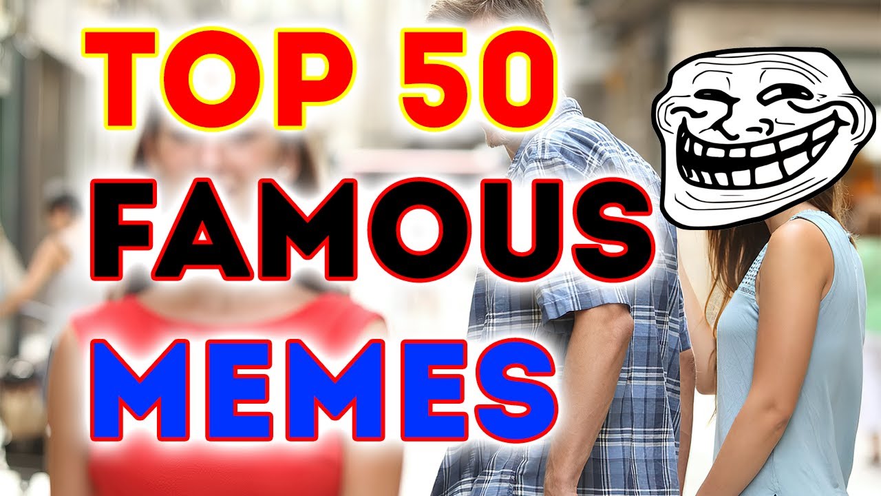 Top 50 Most Famous Memes Of All Time - YouTube