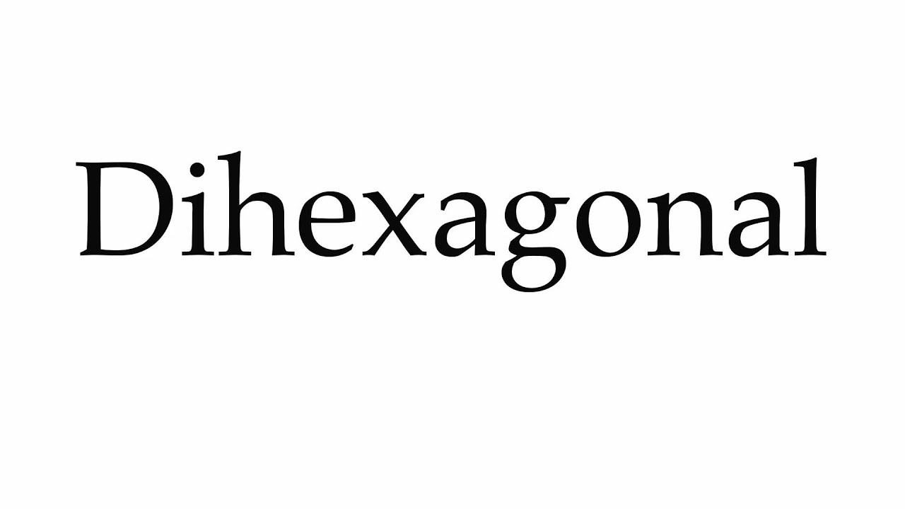 How to Pronounce Dihexagonal - YouTube