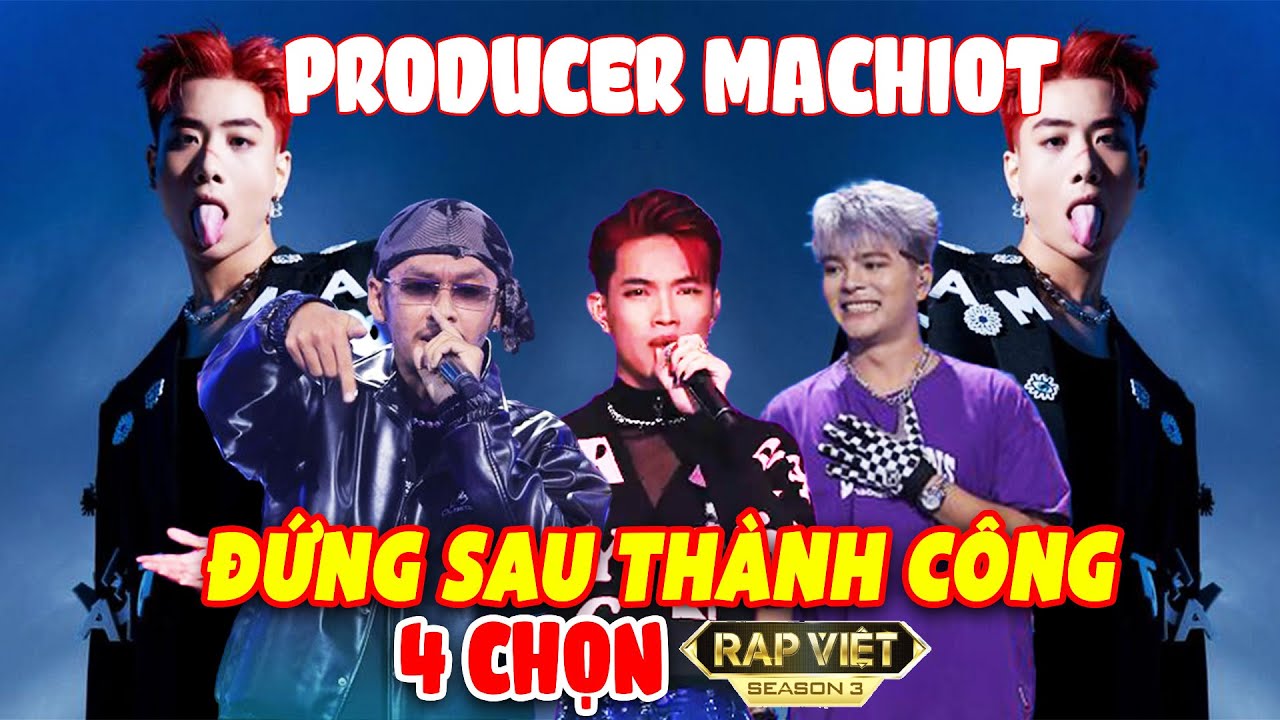 Producer Machiot đứng sau 3 tiết mục 4 chọn của Rap Việt Mùa 3 ngang ...