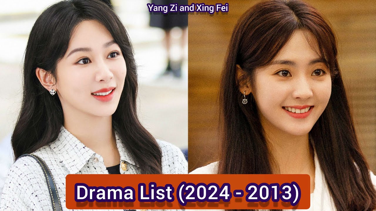 Yang Zi and Xing Fei | Drama List (2024 - 2013) | - YouTube