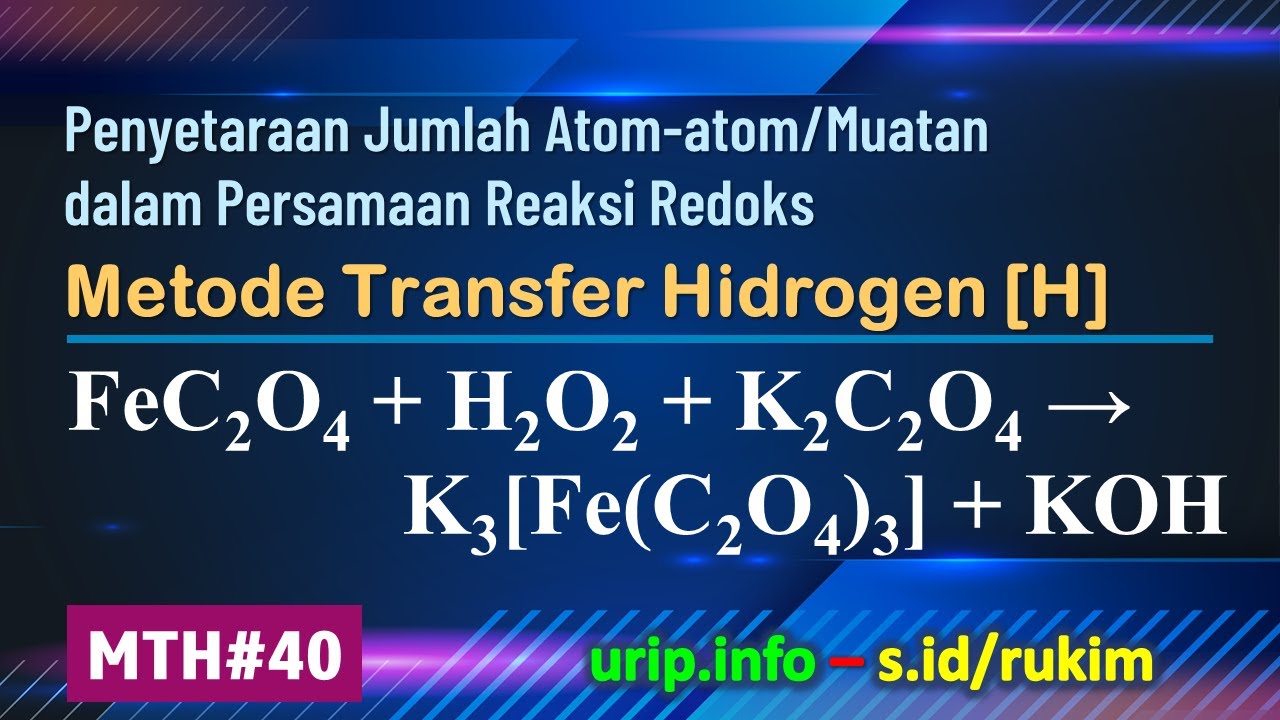 Metode Transfer Hidrogen, Reaksi Redoks: FeC2O4 + H2O2 + K2C2O4 → K3[Fe ...