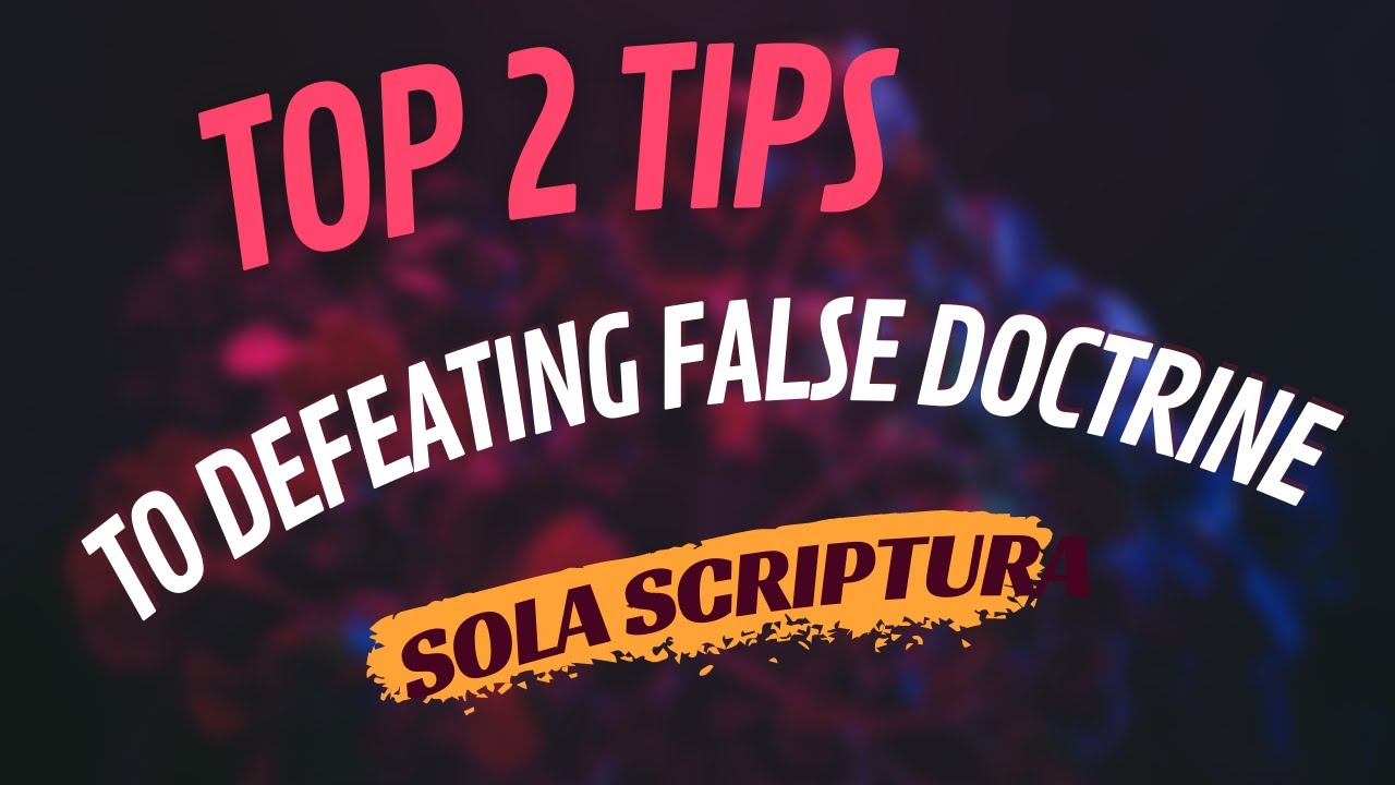 TWO TIPS TO DEFEATING FALSE DOCTRINE ( 2 RESPONSIBILITIES FOR BIBLE ...