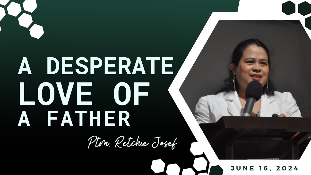 A DESPERATE LOVE OF A FATHER | Rev. Retchie V. Josef (June 16, 2024 ...