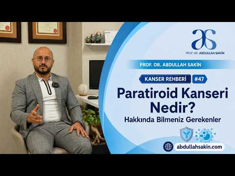 Kanser Rehberi #47: Paratiroid Kanseri Nedir? Hakkında Bilmeniz Gerekenler.