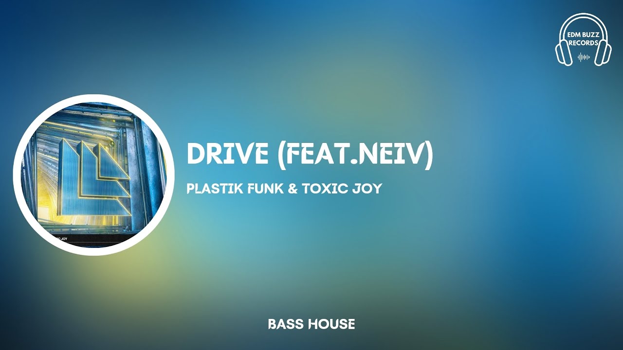 [𝗕𝗮𝘀𝘀 𝗛𝗼𝘂𝘀𝗲] Drive (Feat. NEIV) - Plastik Funk & Toxic Joy [𝗘𝗗𝗠 𝗕𝘂𝘇𝘇 ...