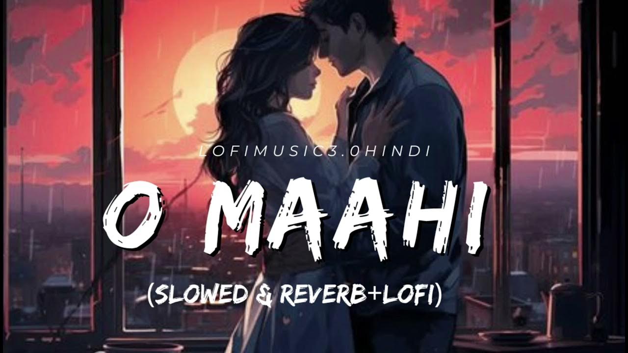 O MAAHI ( Slowed & Reverb) | Pritam , Arijit Singh | Dunki | Lofi music 3.0 - YouTube
