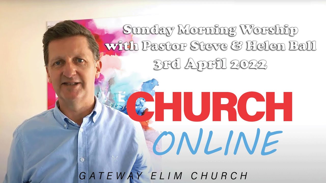 Sunday Morning Worship with Pastor Steve & Helen Ball - 3rd April 2022 ...