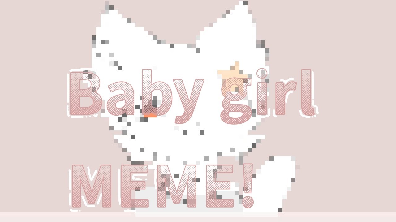 (baby girl meme!) - YouTube