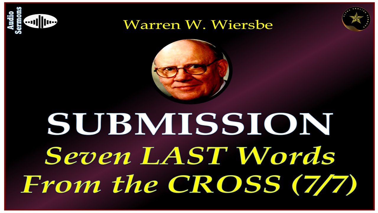 WARREN WIERSBE | AUDIO BIBLE STUDY | 7 LAST WORDS FROM THE CROSS | PART ...