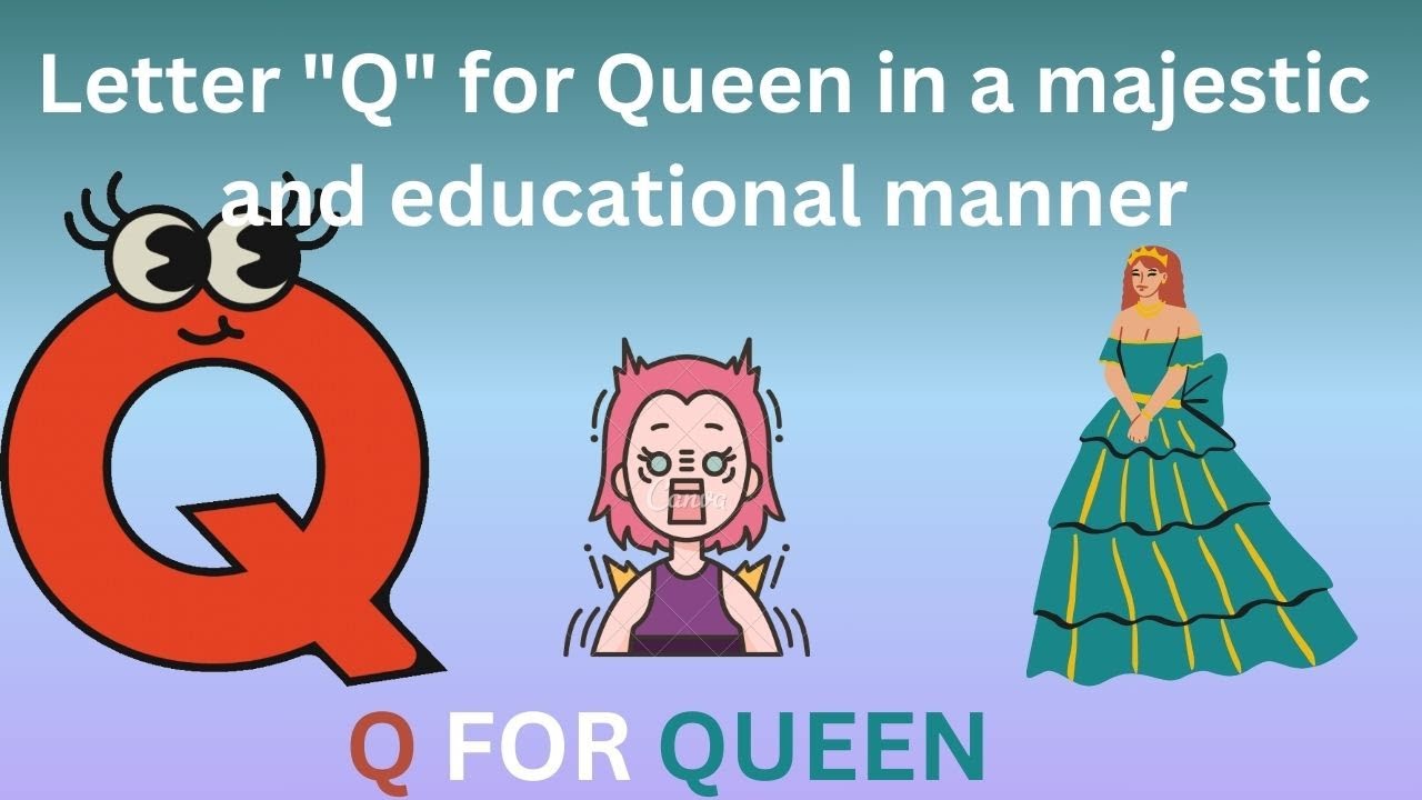 Letter "Q" for Queen in a Majestic and Educational Manner || Alphabet Q ...