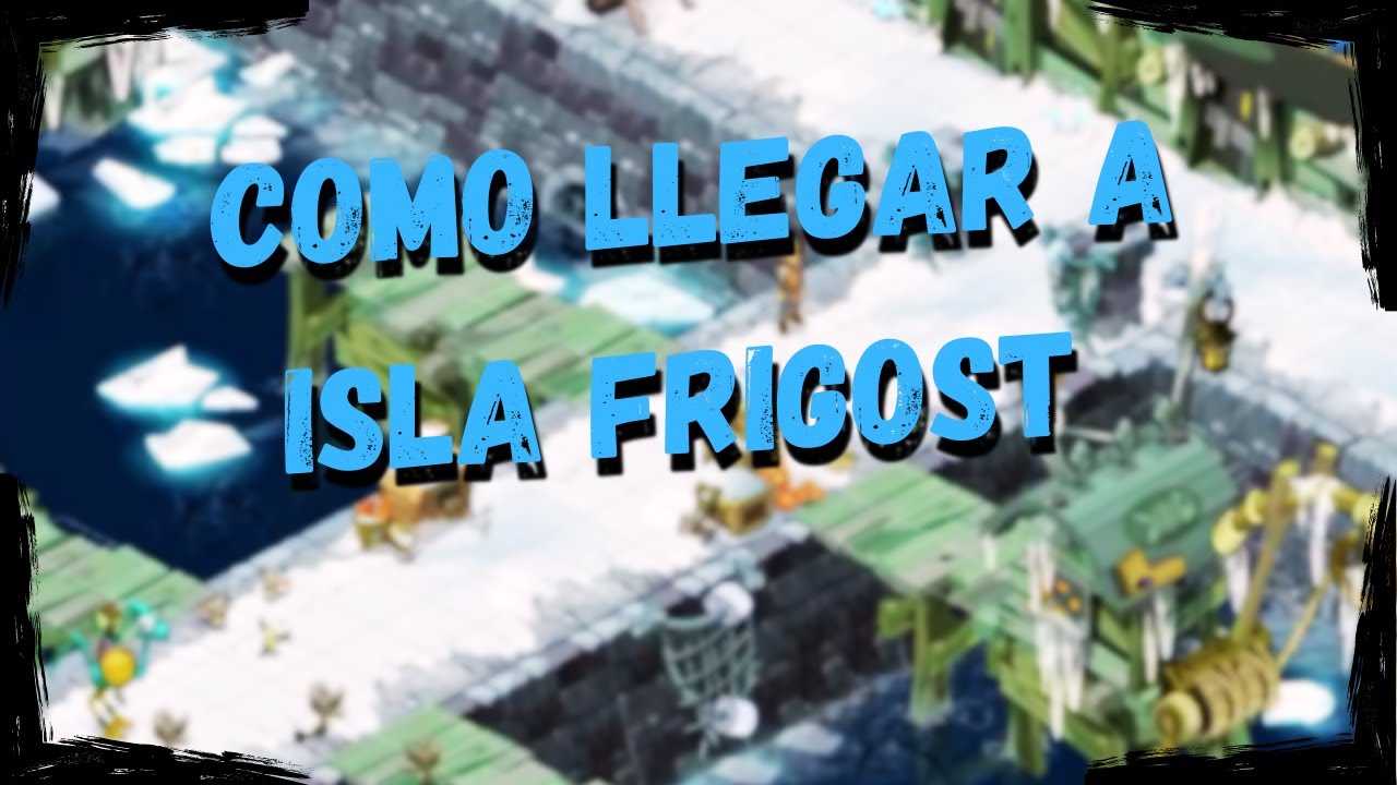 La Guía Definitiva: Cómo llegar a la isla de Frigost - dofus touch - YouTube