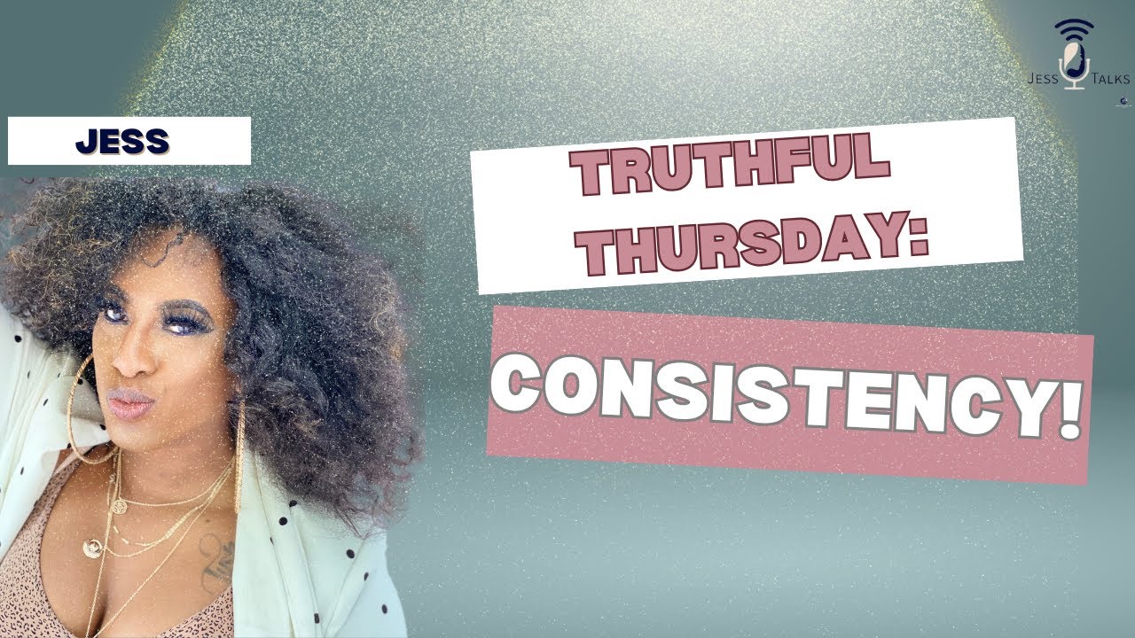 Jess🎙️Truthful Thursday: “Consistency” - YouTube
