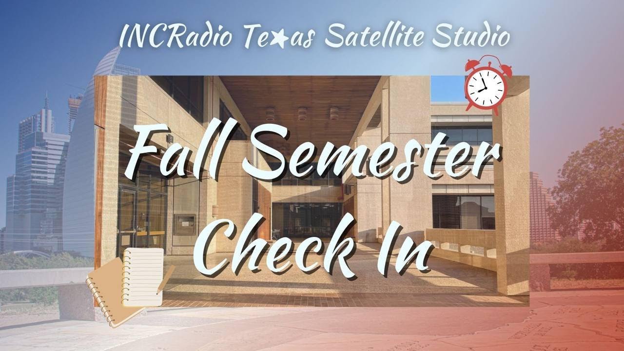 FALL SEMESTER CHECK IN | INCRadio Texas - YouTube