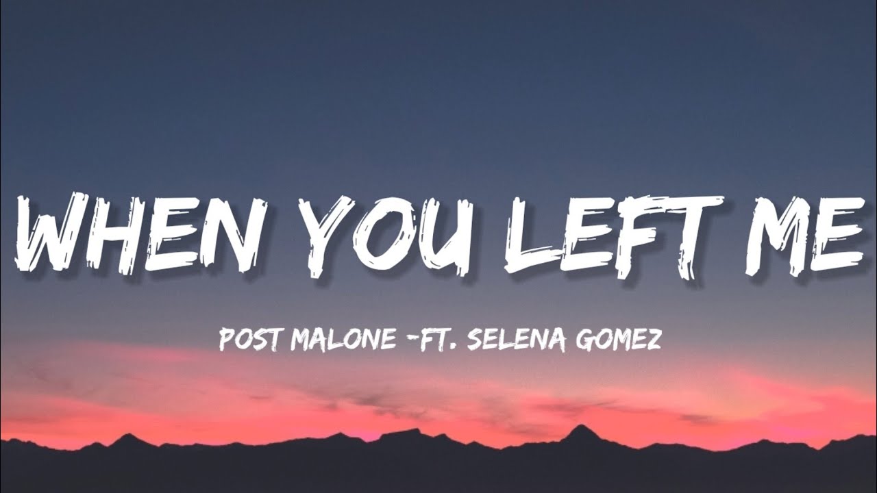 Post Malone - When You Left Me (Lyrics) ft. Selena Gomez - YouTube
