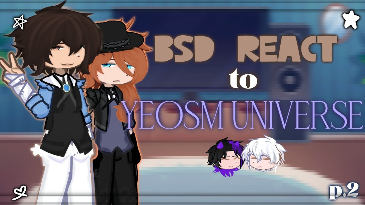 𓏲ּ𝄢BSD React To Yeosm universe 0.5X |by eat_purple._.| P.2 - YouTube