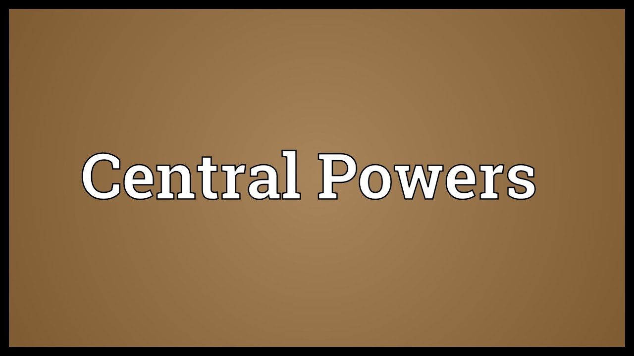 Central Powers Meaning - YouTube