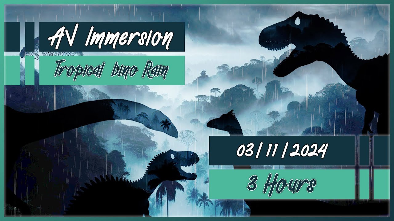AV Immersion: Tropical Dino Rain (03/11/24) - YouTube