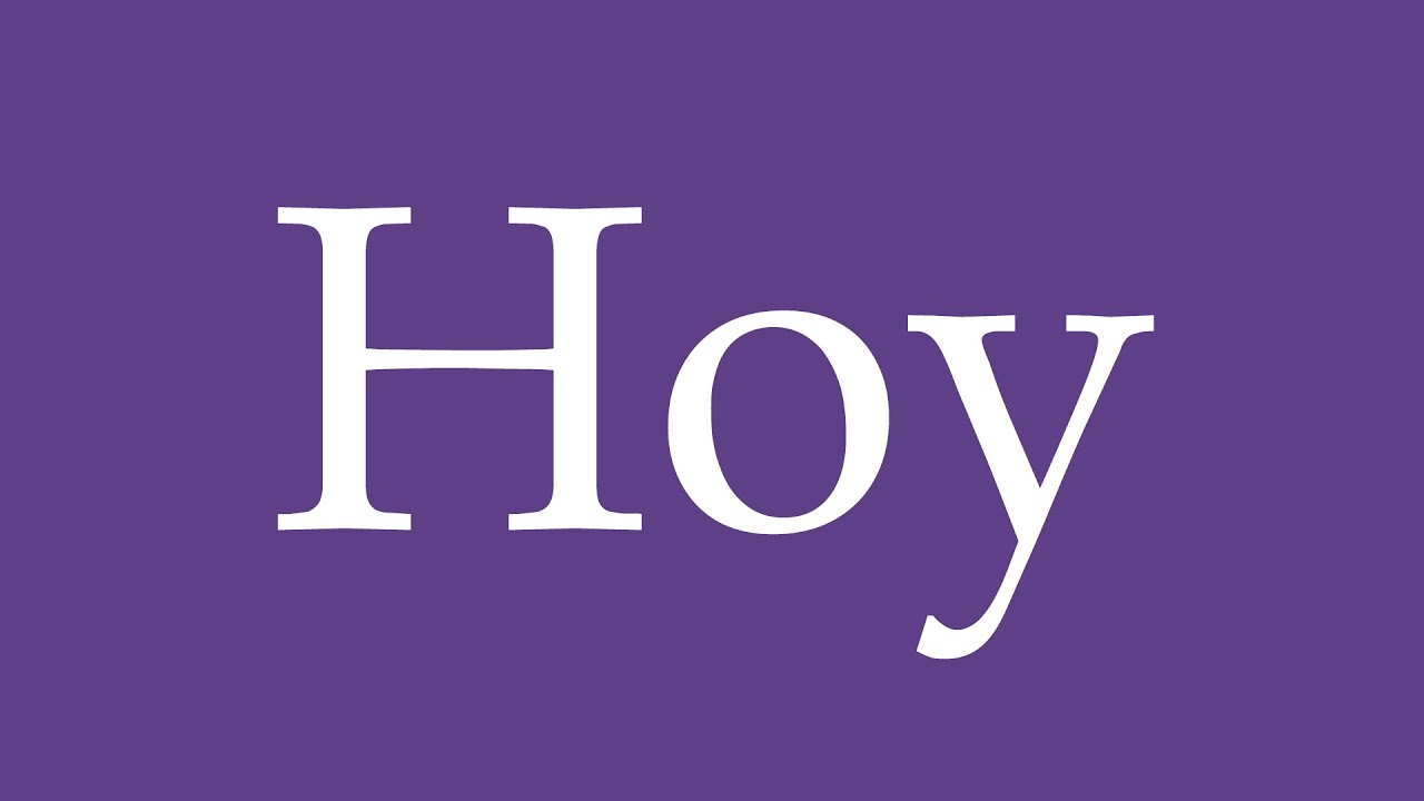 How To Pronounce ''Hoy'' (Today) Correctly in Spanish - YouTube