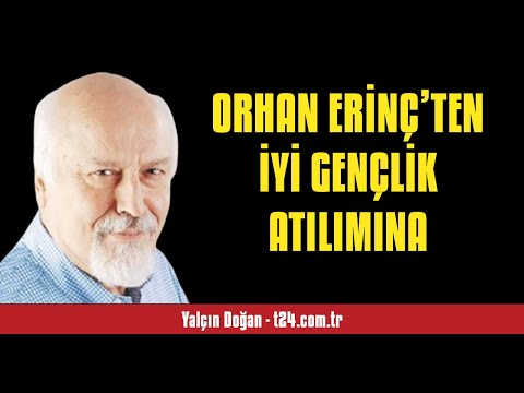 YALÇIN DOĞAN: ORHAN ERİNÇ’TEN İYİ GENÇLİK ATILIMINA - SESLİ KÖŞE YAZISI