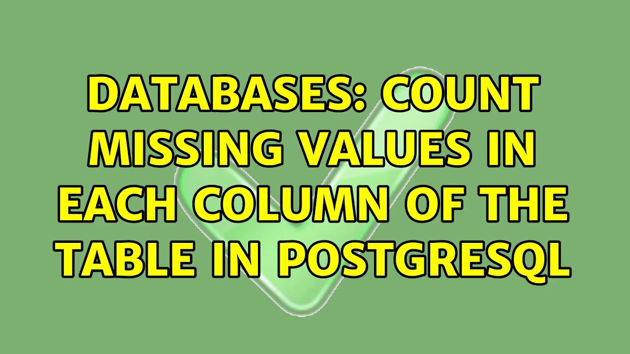 Databases Count Missing Values In Each Column Of The Table In databases-count-missing-values-in-each-column-of-the-table-in