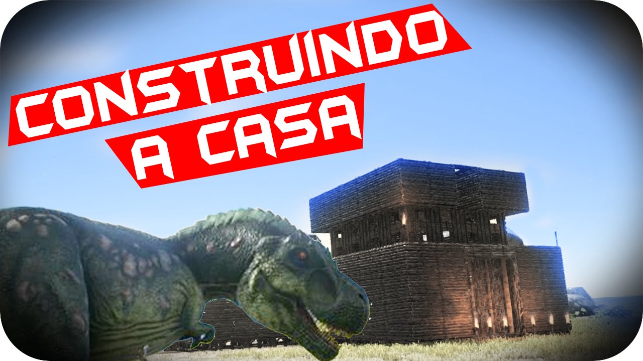 Construindo a Casa - Ark: Survival Evolved #10 TotalArmy - YouTube