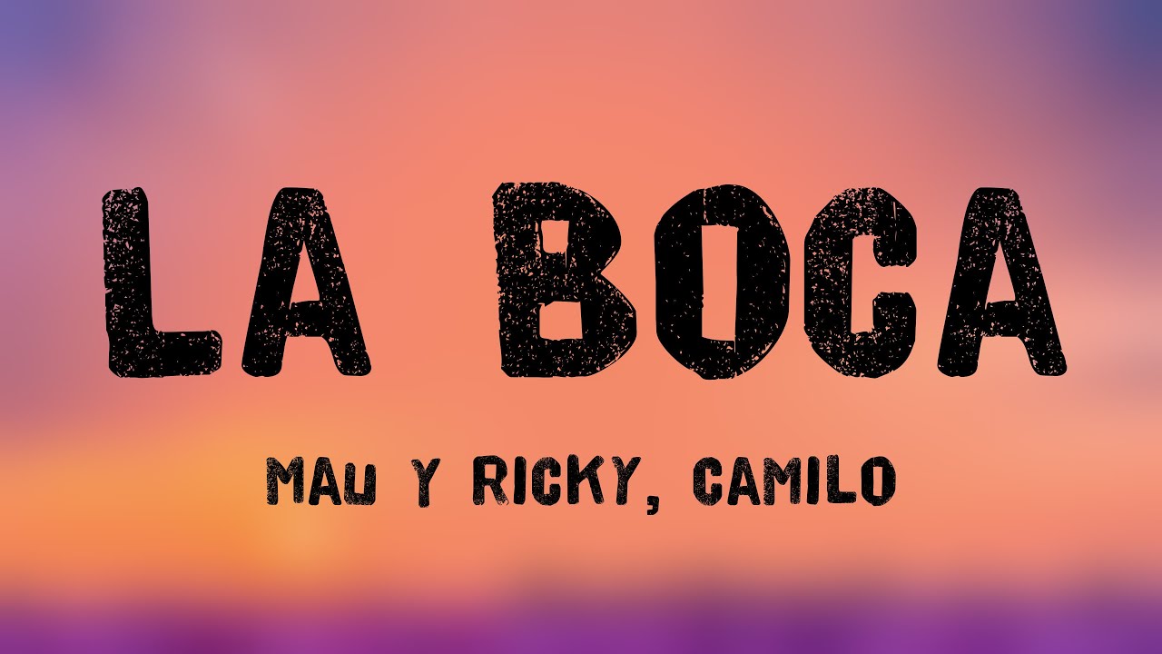 La Boca - Mau Y Ricky, Camilo [Letra] - YouTube