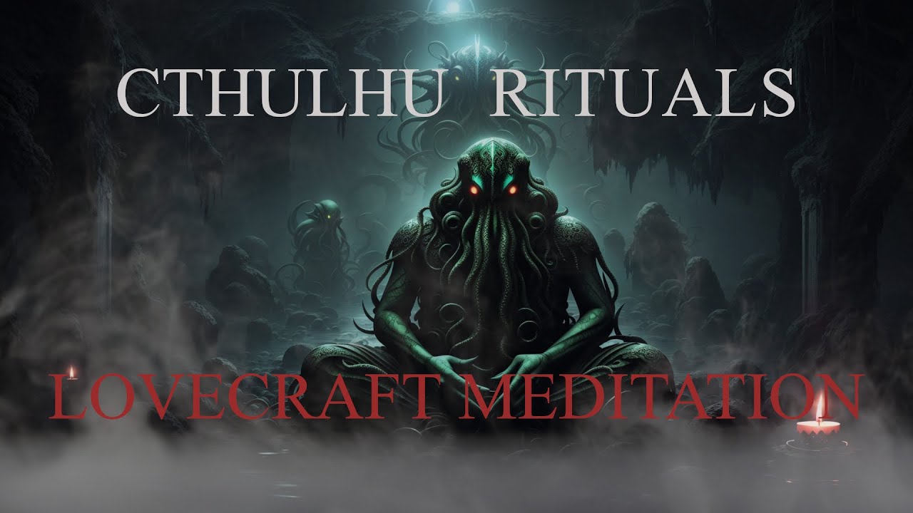 CTHULHU RITUALS | Lovecraft Themed Meditation | Dark Ambient ...