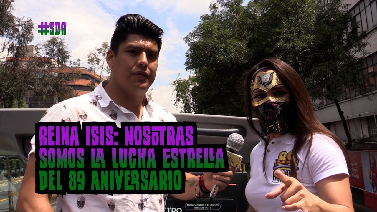 Reina Isis: Nosotras somos la Lucha Estrella del 89 Aniversario - YouTube