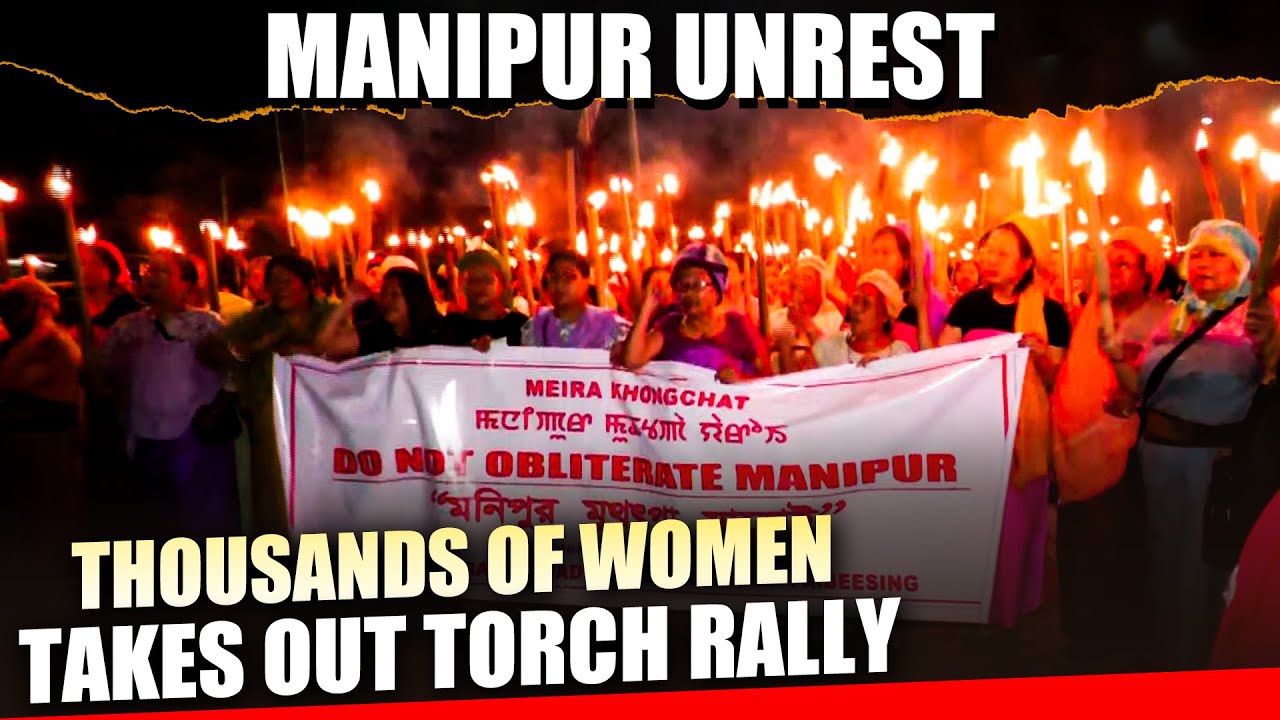 Manipur Unrest |Thousands of women take out Torch Rally after Violence ...