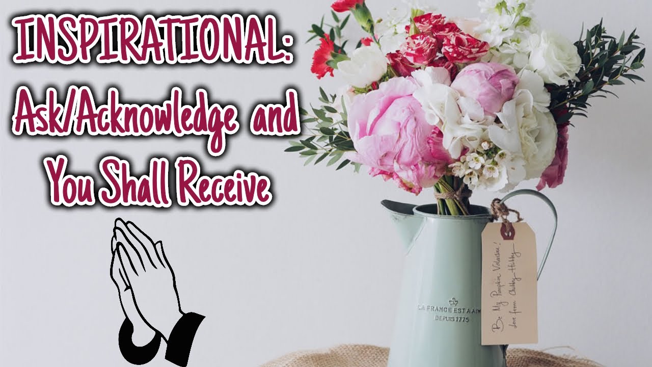 INSPIRATIONAL: Ask/ Acknowledge and You Shall Receive! - YouTube