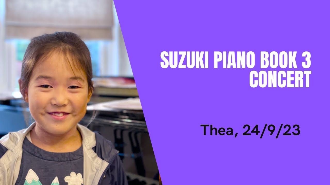 Thea's Suzuki Piano Book 3 Concert 24/09/23 - YouTube