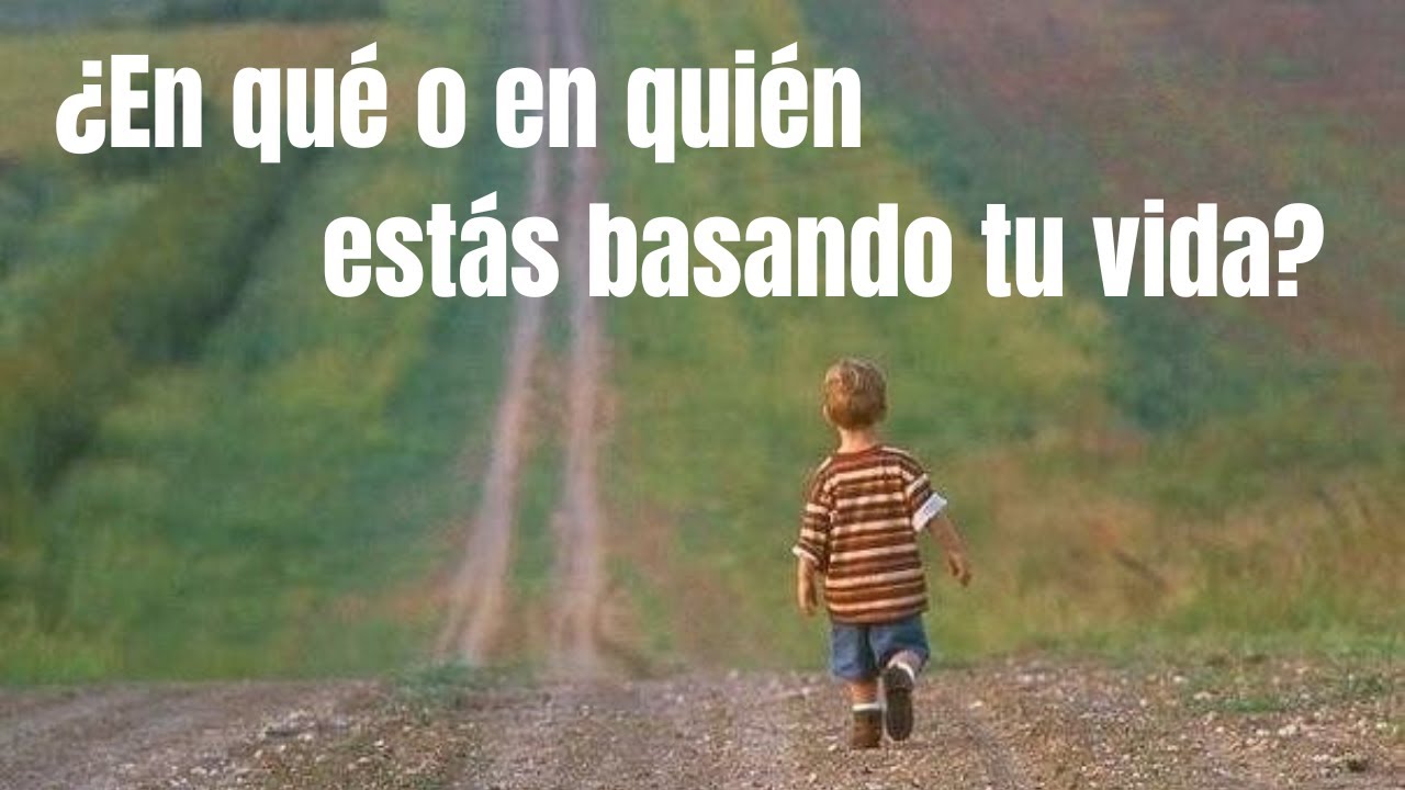 ¿En qué o en quién estás basando tu vida? - YouTube