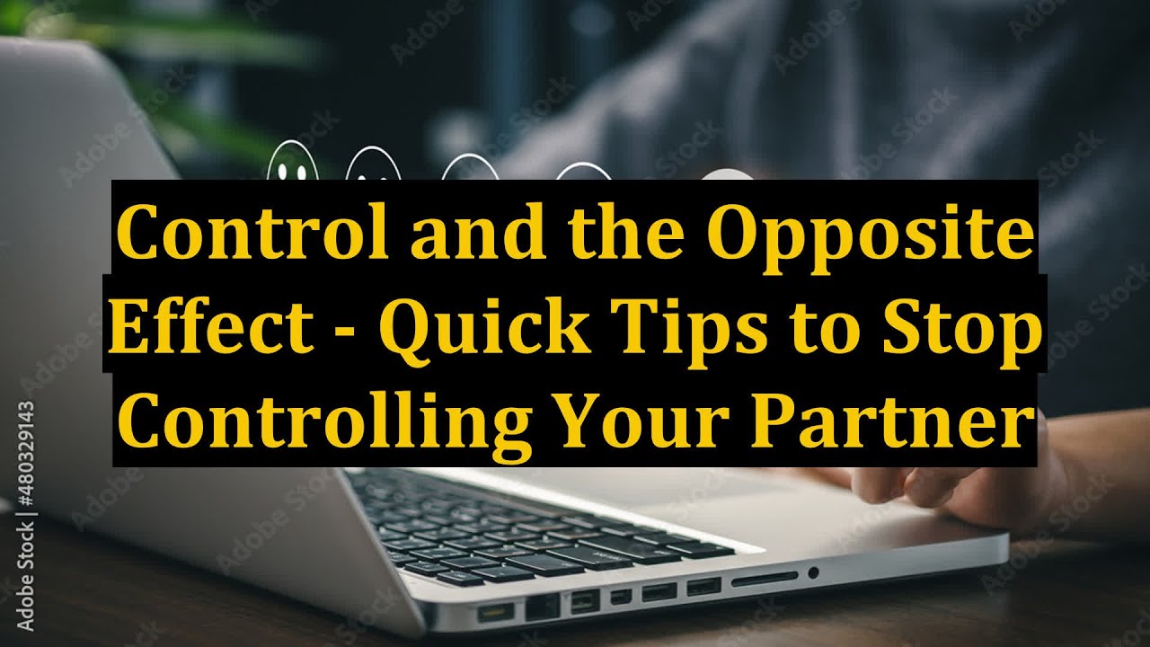 Control and the Opposite Effect - Quick Tips to Stop Controlling Your ...